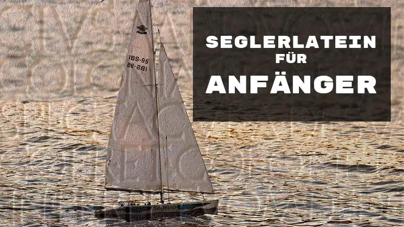 Seglerlatein - Segelbegriffe für Anfänger einfach erklärt